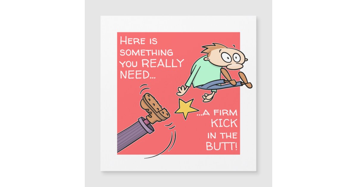 Funny Kick In The Butt Magnet Card | Zazzle