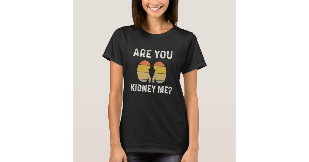 Funny Kidney Joke Nephrology Nurse Dialysis Techni T-Shirt | Zazzle