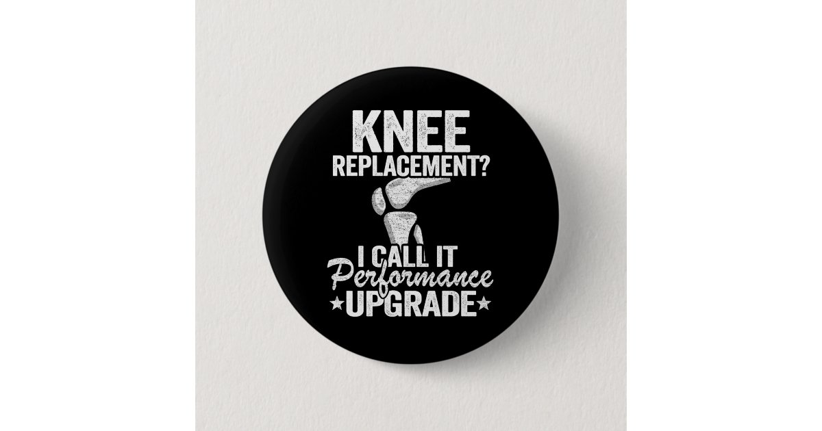 Funny Knee Replacement Surgery Performance Upgrade Button | Zazzle