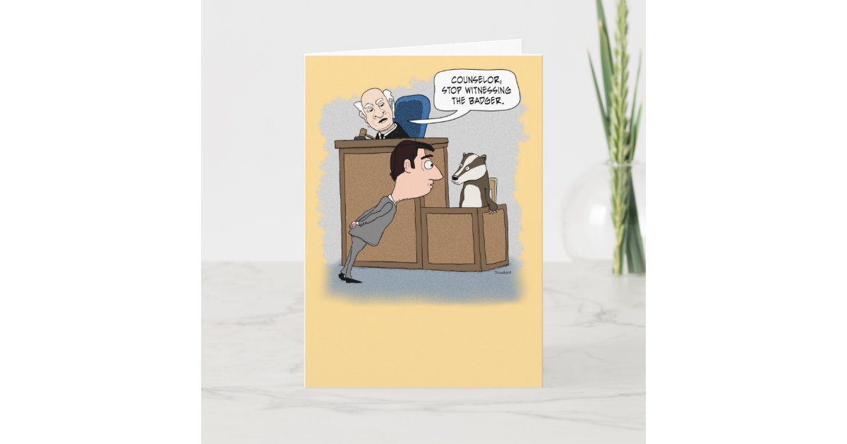 Funny Lawyer Witnessing the Badger Birthday Card | Zazzle