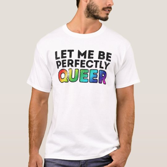 Funny Let Me Be Perfectly Queer Lgbt Gay Pride T Shirt