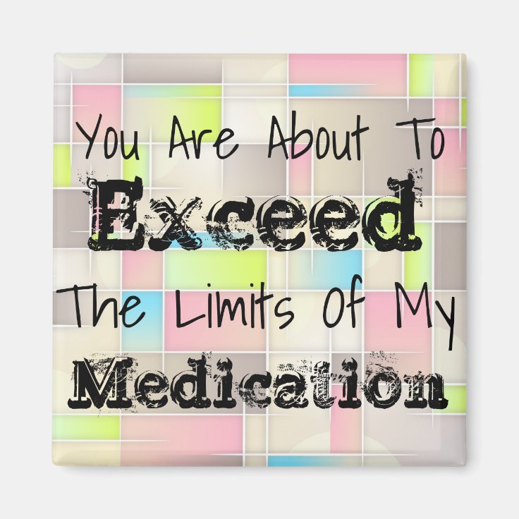 Funny Limit Of My Medication Refrigerator Magnet | Zazzle