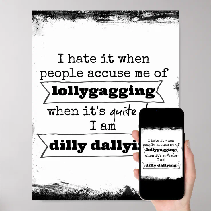 Funny Lollygagging Quote Poster | Zazzle