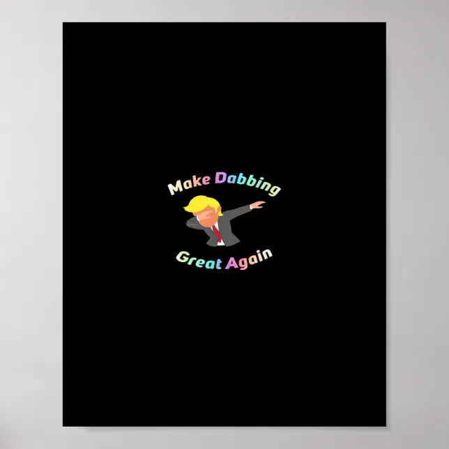 Funny Make Dabbing Great Again Design Graphic Poster | Zazzle