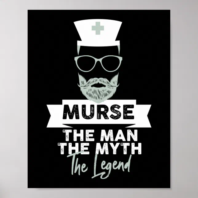 Funny Male Nurse Murse. The Man. The Myth. The Poster | Zazzle