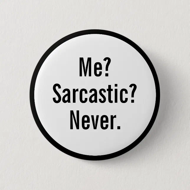 Funny Me Sarcastic Never Button | Zazzle
