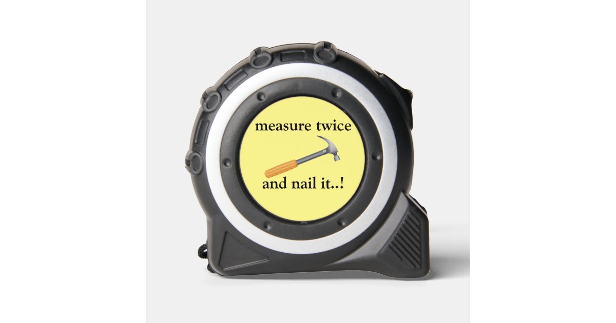 FUNNY measure twice and nail it hammer Tape Measure | Zazzle
