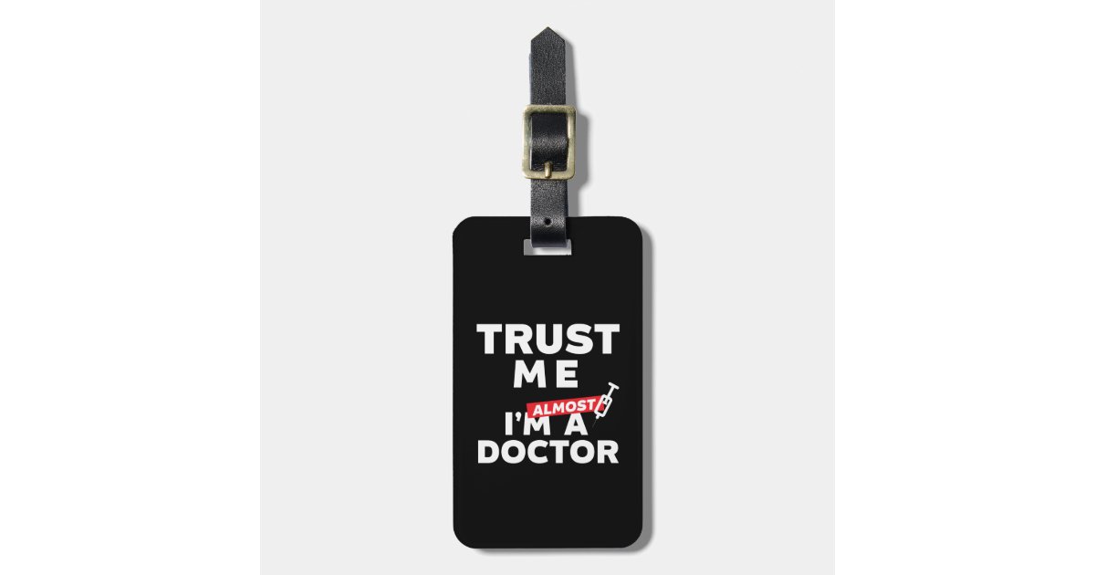 Funny Medical Student Trust Me I Am Almost Doctor Luggage Tag | Zazzle