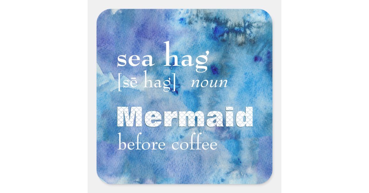 Funny Mermaid Before Coffee | Sea Hag Definition Square Sticker | Zazzle