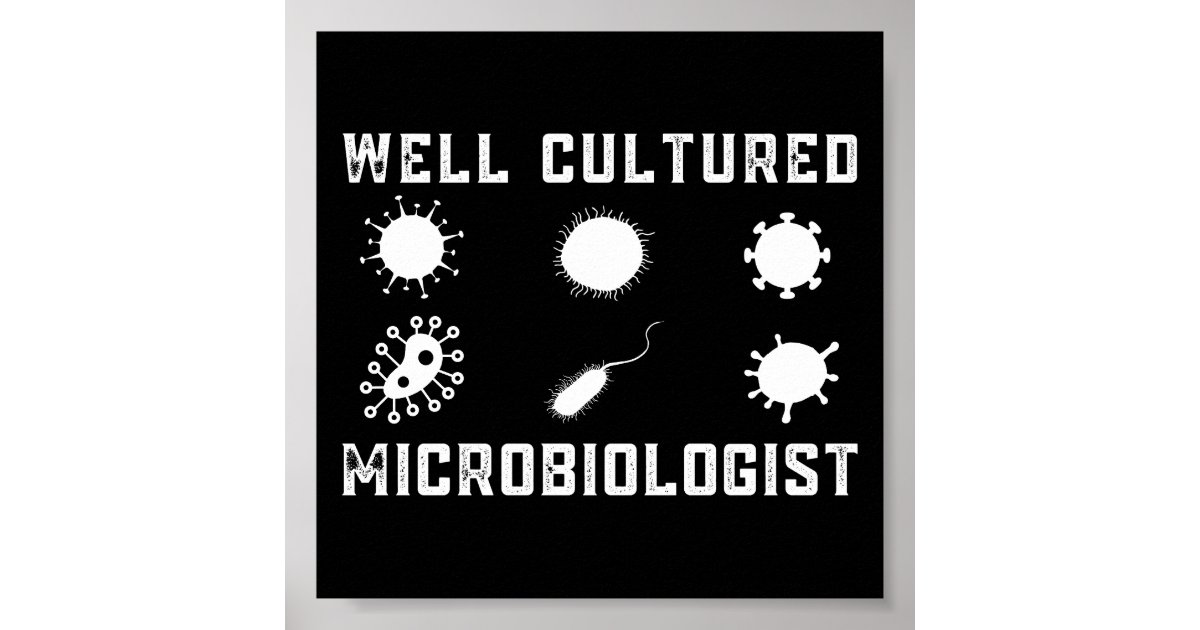 Funny Microbiology Well Cultured Microbiologist Poster | Zazzle