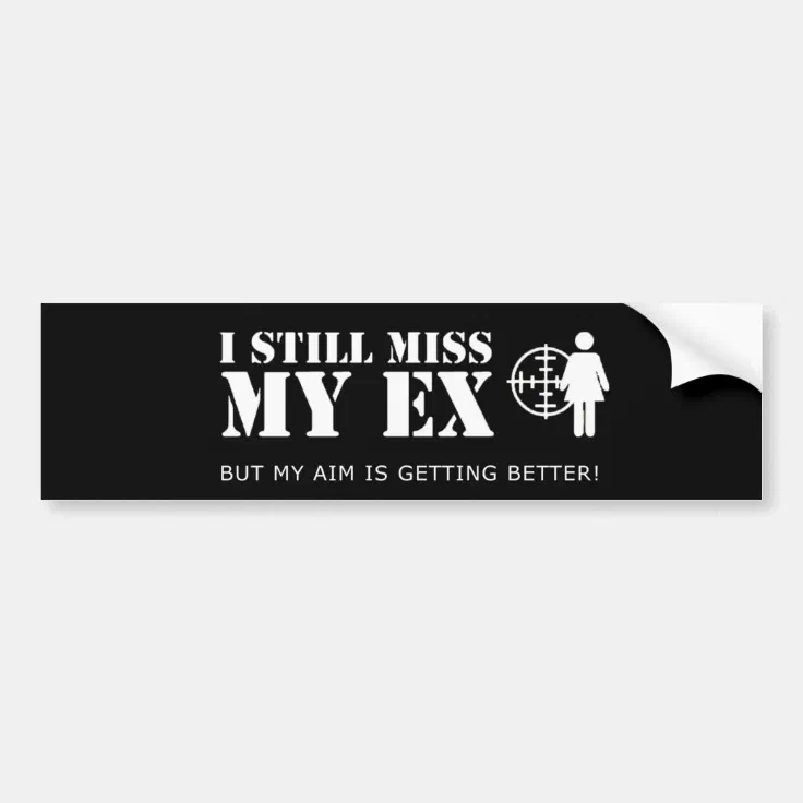 Funny Miss my Ex Bumper Sticker | Zazzle