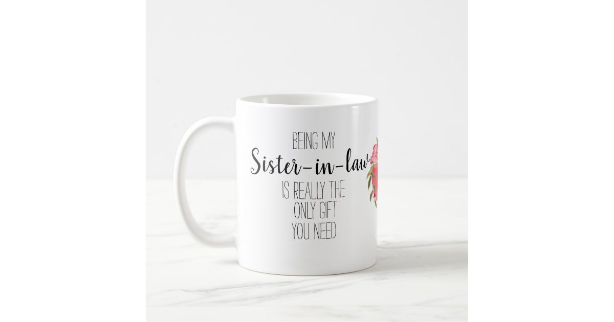 Funny modern sister in law 'only gift' banter coffee mug | Zazzle