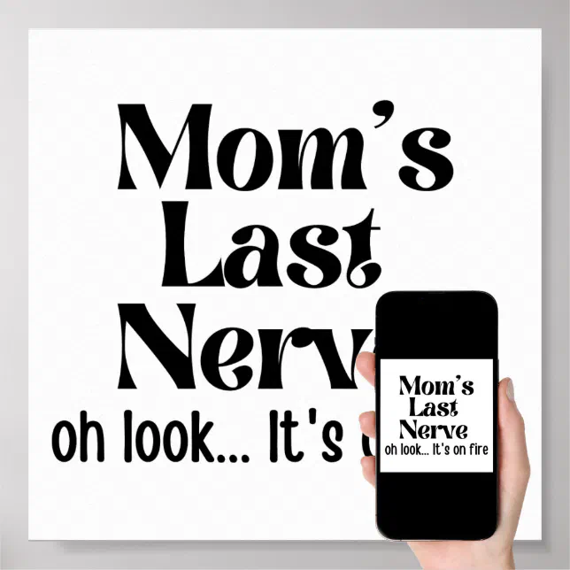 Funny Mom Last Nerve Oh Look It's On Fire Poster | Zazzle