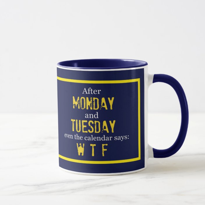 Funny Monday Tuesday WTF Coffee Mug | Zazzle.com