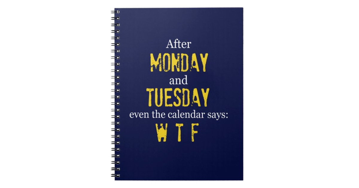 Funny Monday Tuesday WTF Spiral Notebook | Zazzle