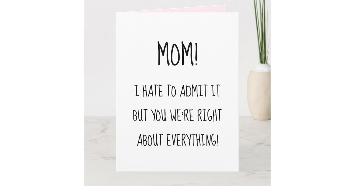 Funny Mother’s Day You were right about everything Card | Zazzle