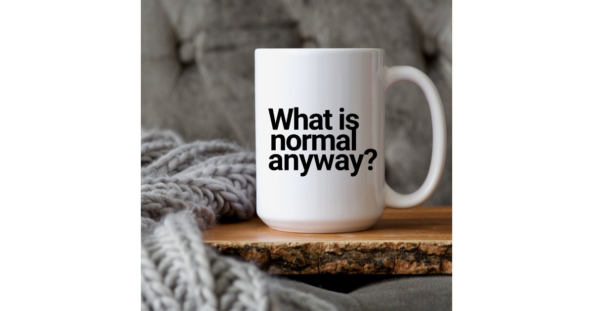 Funny mugs cute quotes "What is normal" mugs | Zazzle