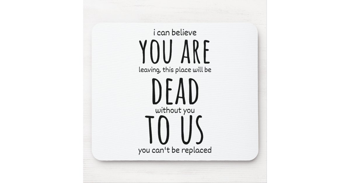 Funny Mugs For Coworkeryoure Dead To Us Now Mouse Pad Zazzle