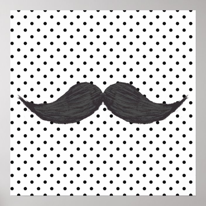 Funny Mustache Drawing And Black Polka Dots Poster | Zazzle.com