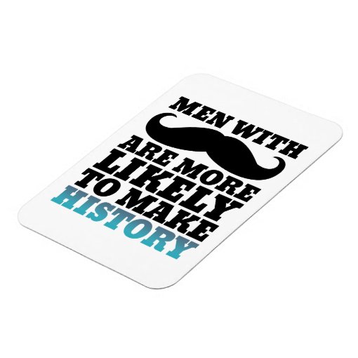 Funny Mustache Quote Magnet Mustache Makes History | Zazzle