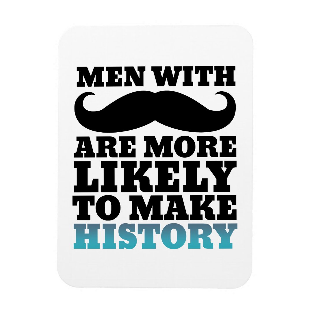 Funny Mustache Quote Magnet Mustache Makes History | Zazzle