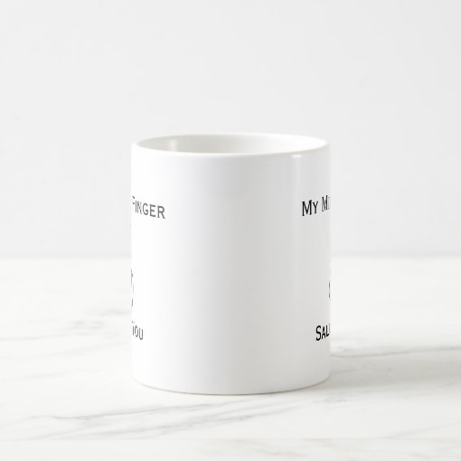 Funny My Middle Finger Salutes You Coffee Mug Zazzle
