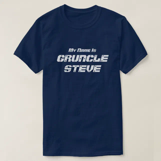 Funny "My Name is Gruncle Steve" Gruncle T-Shirt | Zazzle