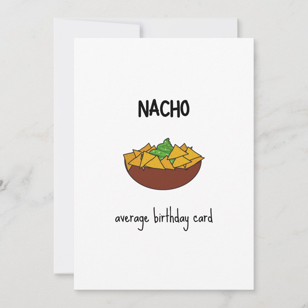 Funny Nacho Pun Birthday Card | Zazzle