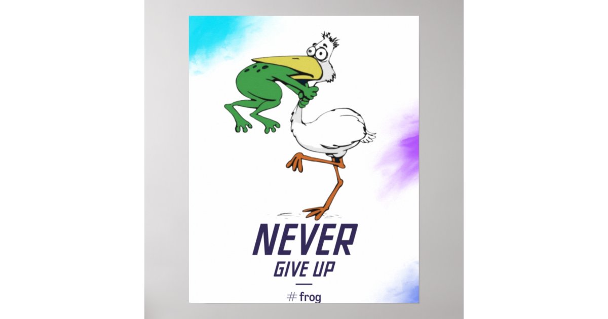 Funny Never Give Up #Frog Choking Bird Poster | Zazzle Funny Never Give Up #Frog Choking Bird Poster | Zazzle
