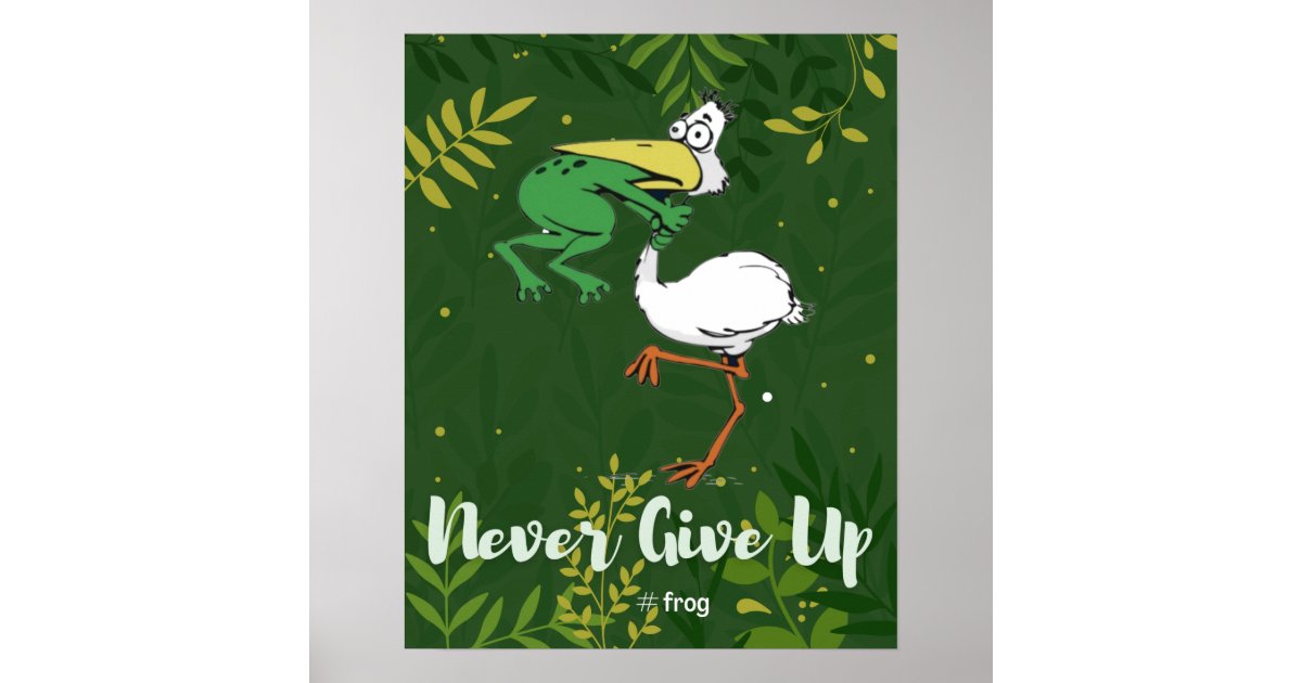 Funny Never Give Up #Frog Choking Bird Poster | Zazzle Funny Never Give Up #Frog Choking Bird Poster | Zazzle