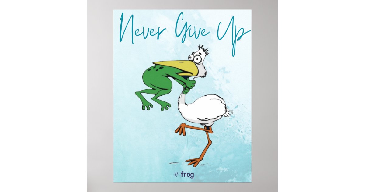 Funny Never Give Up #Frog Choking Bird Poster | Zazzle Funny Never Give Up #Frog Choking Bird Poster | Zazzle
