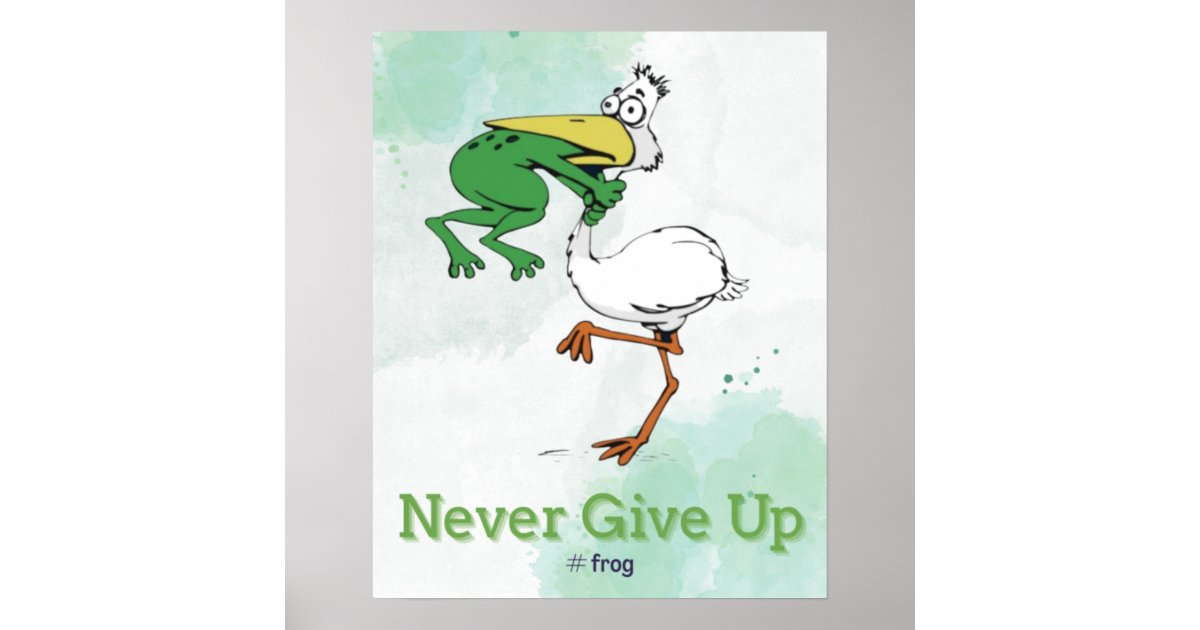 Funny Never Give Up #Frog Choking Bird Poster | Zazzle