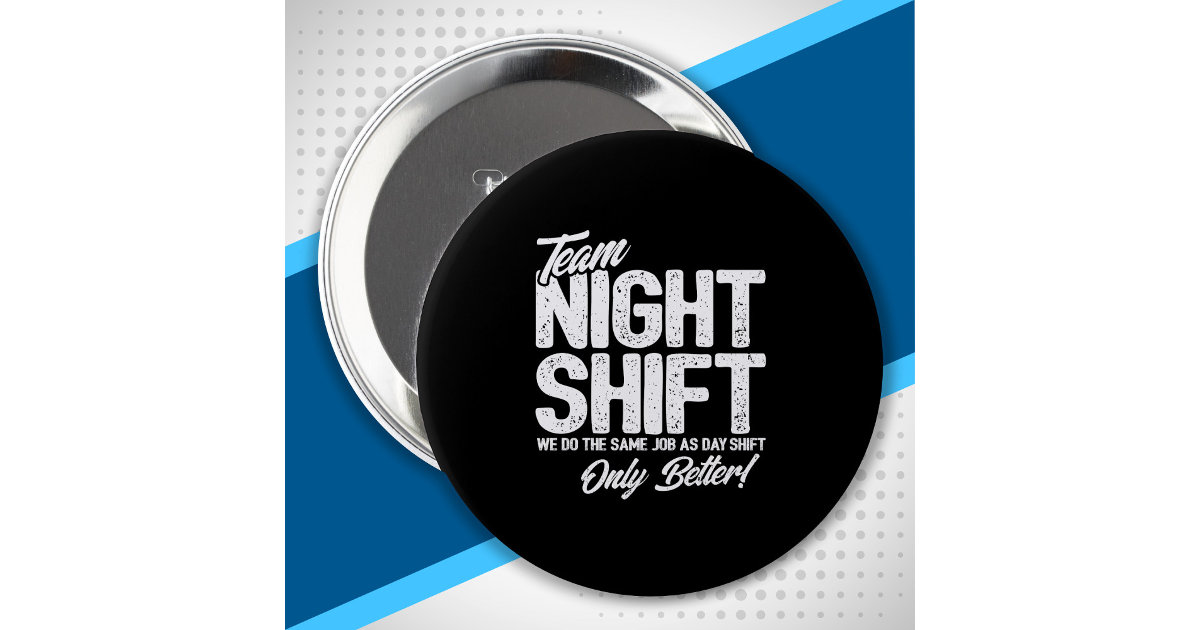 Funny Night Shift Meme - Team Night Shift Button | Zazzle