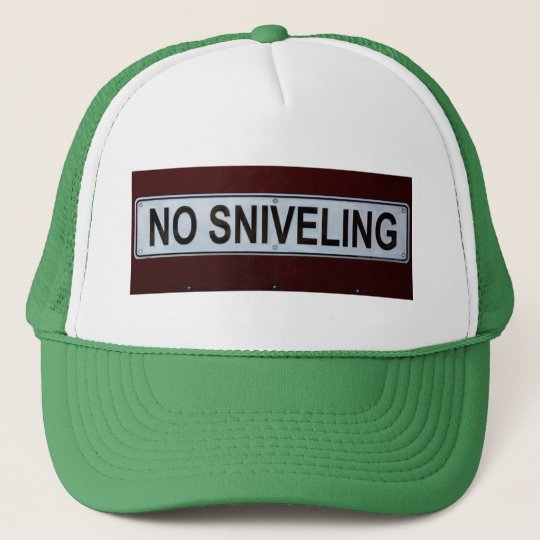 Funny No Sniveling Sign Trucker Hat | Zazzle.com