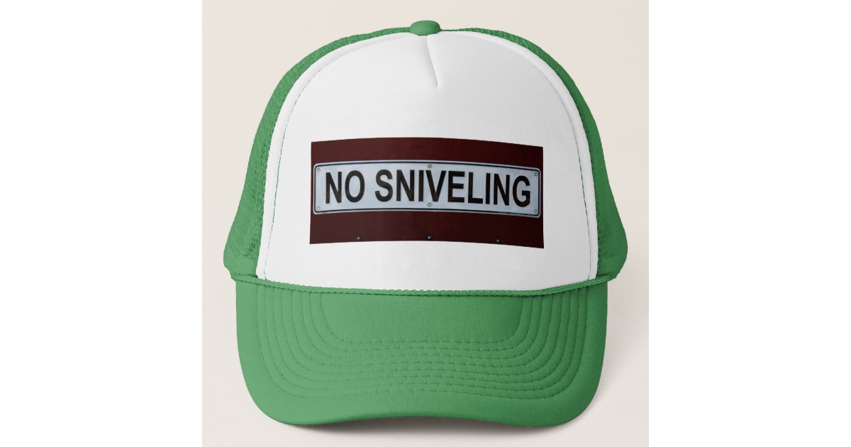 Funny No Sniveling Sign Trucker Hat | Zazzle