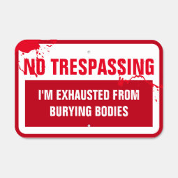 Funny No Trespassing, blood splatters Metal Sign | Zazzle