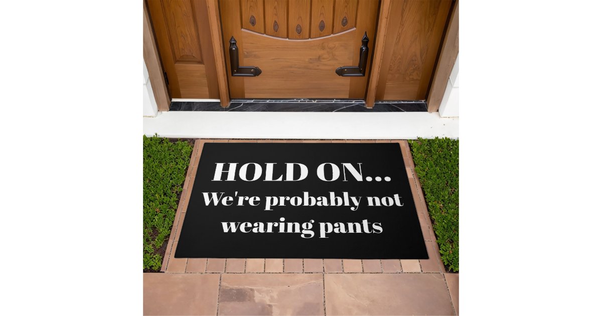 Funny Not Wearing Pants Doormat Zazzle