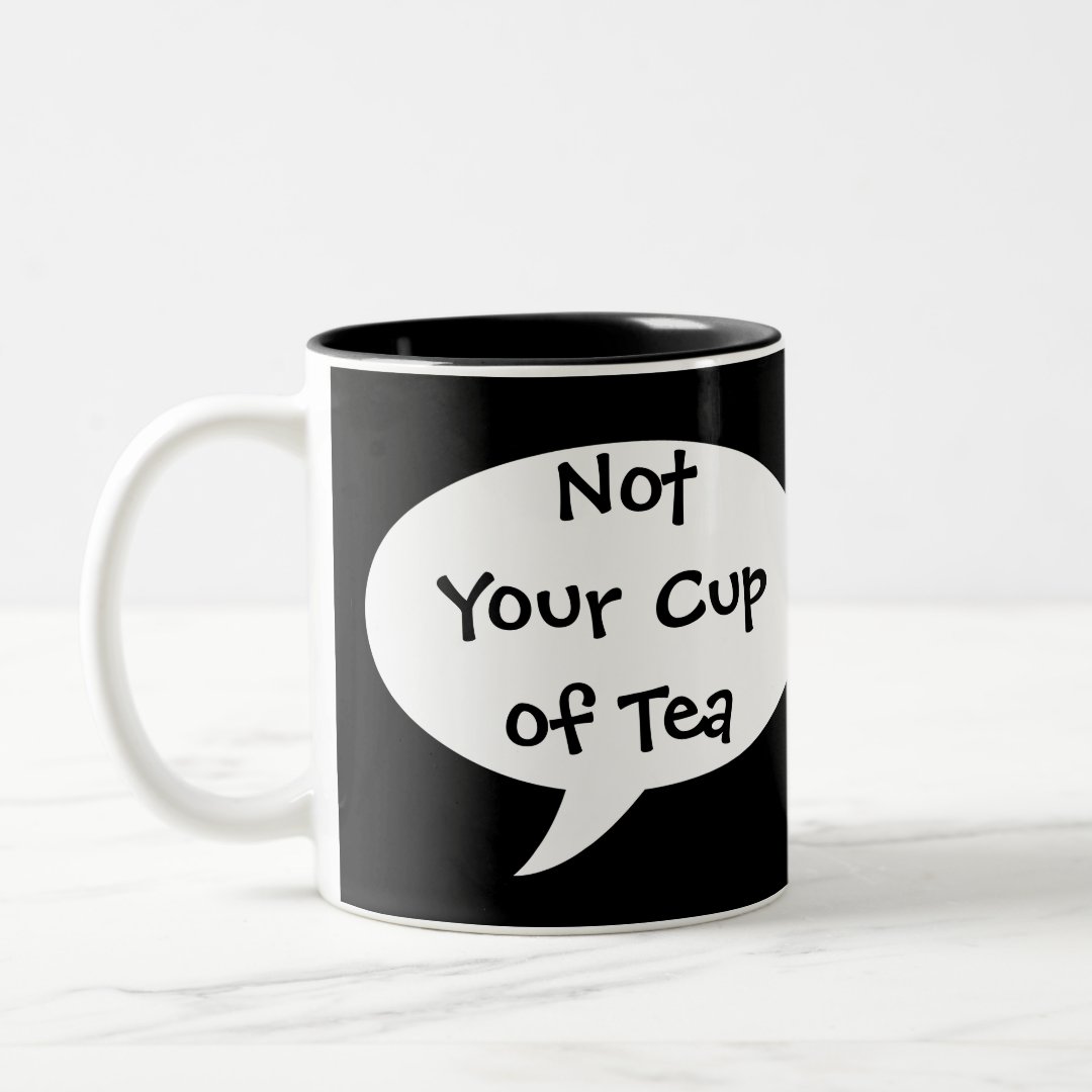 Funny Not Your Cup of Tea Mug | Zazzle