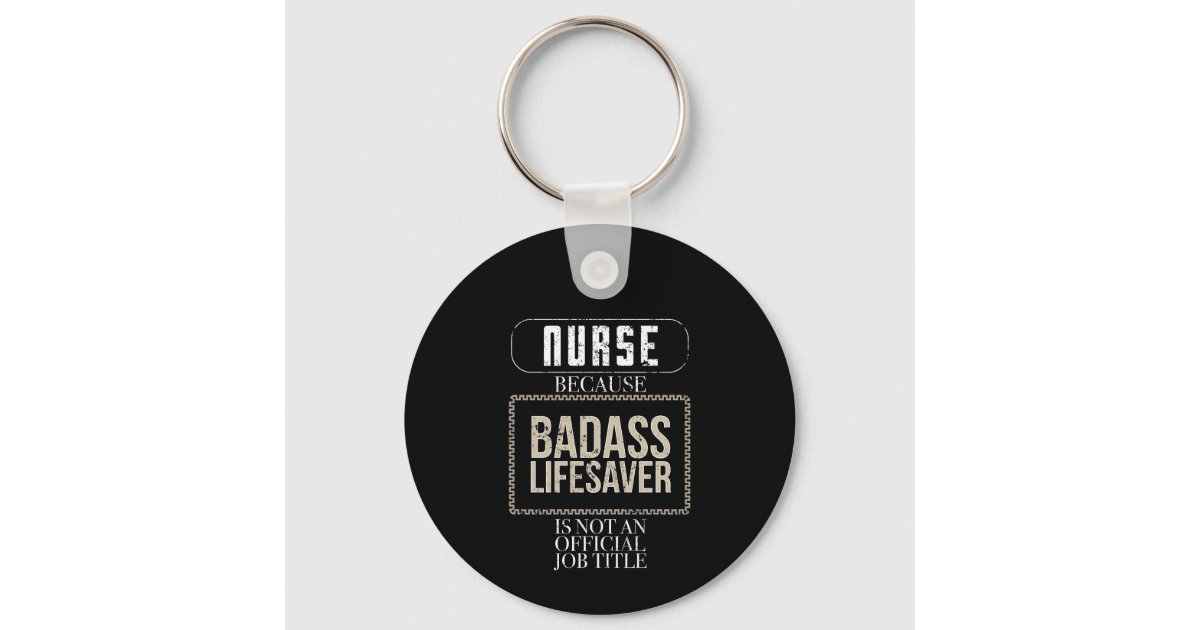 Funny Nurse Badass Lifesaver RN LPN NP ER Nurse Keychain | Zazzle