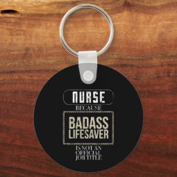 Funny Nurse Badass Lifesaver RN LPN NP ER Nurse Keychain | Zazzle