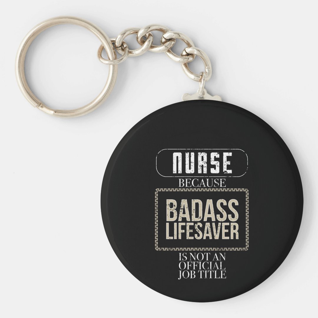 Funny Nurse Badass Lifesaver RN LPN NP ER Nurse Keychain | Zazzle