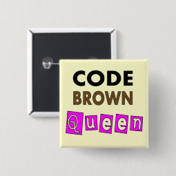 Funny Nurse "CODE BROWN QUEEN" Gifts Button | Zazzle