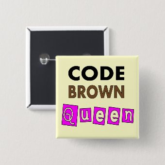 Funny Nurse "CODE BROWN QUEEN" Gifts Button | Zazzle