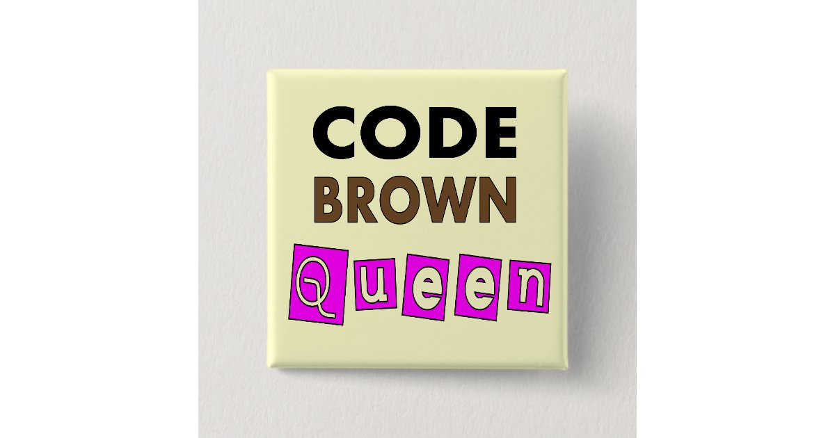 Funny Nurse "CODE BROWN QUEEN" Gifts Button | Zazzle