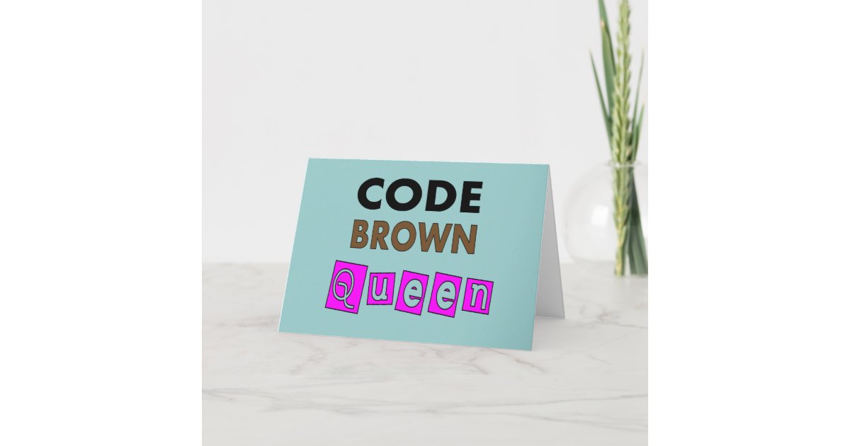Funny Nurse "CODE BROWN QUEEN" Gifts Card | Zazzle
