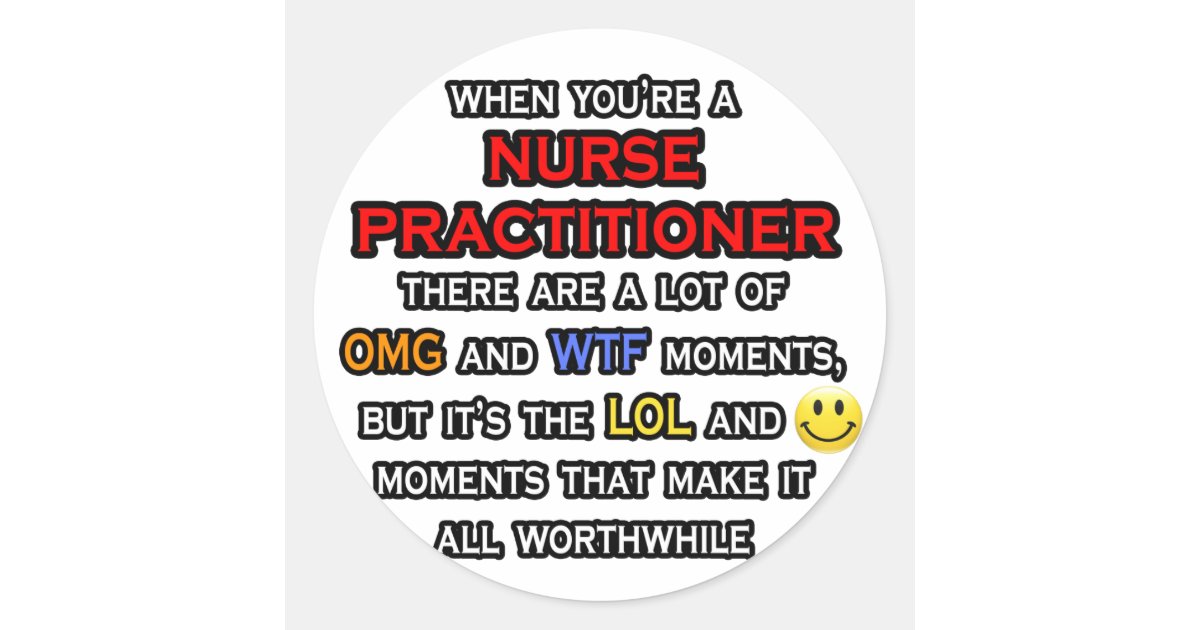 Funny Nurse Practitioner ... OMG WTF LOL Classic Round Sticker | Zazzle