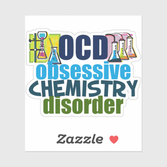 Funny Obsessive Chemistry Disorder Sticker | Zazzle