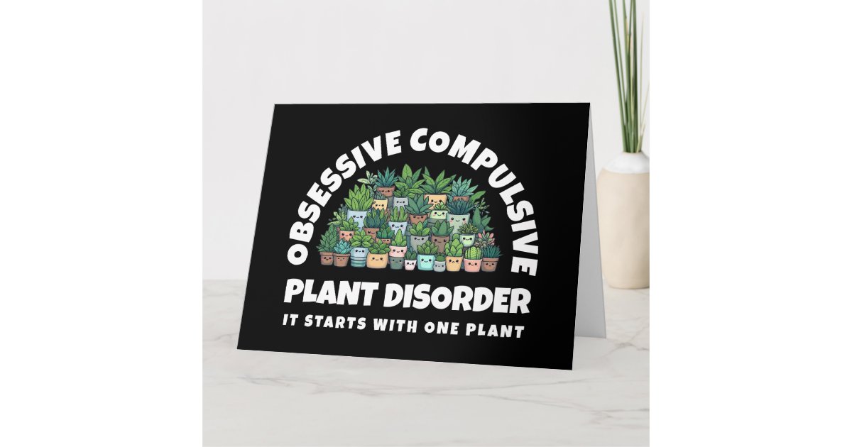 Funny Obsessive Compulsive Plant Disorder Card | Zazzle