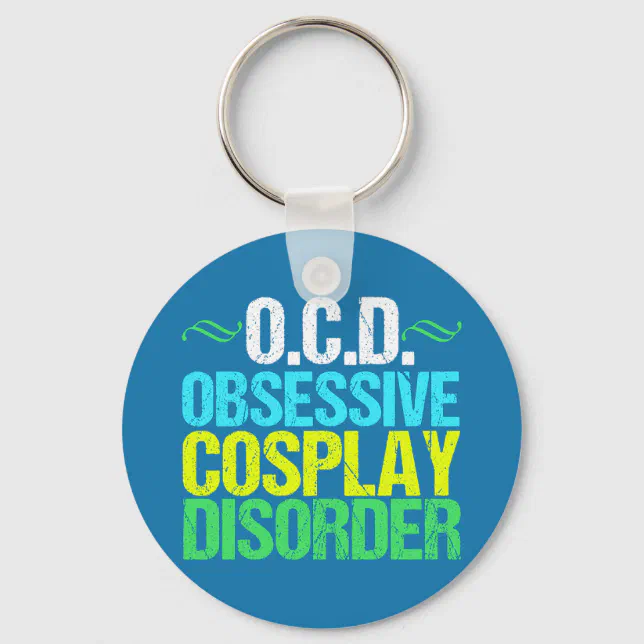 Funny Obsessive Cosplay Disorder Keychain | Zazzle