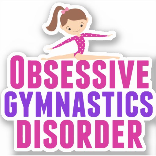 Funny Obsessive Gymnastics Disorder Sticker | Zazzle